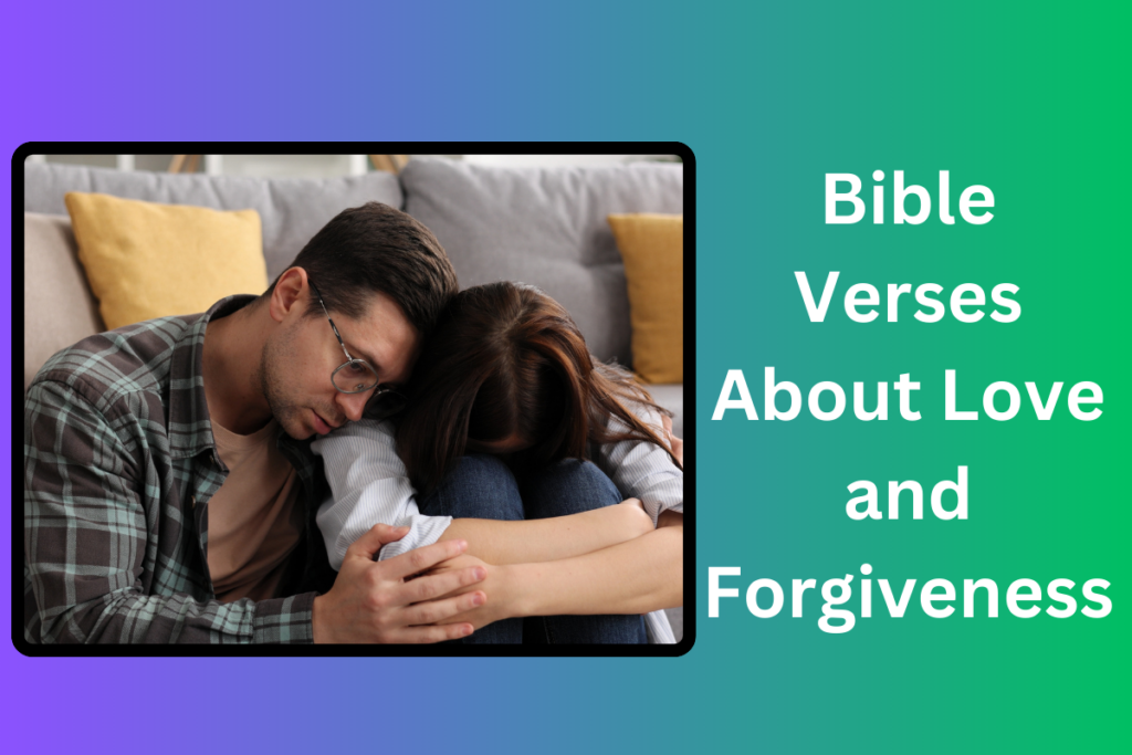 Bible Verses About Love and Forgiveness - LoveFlocks