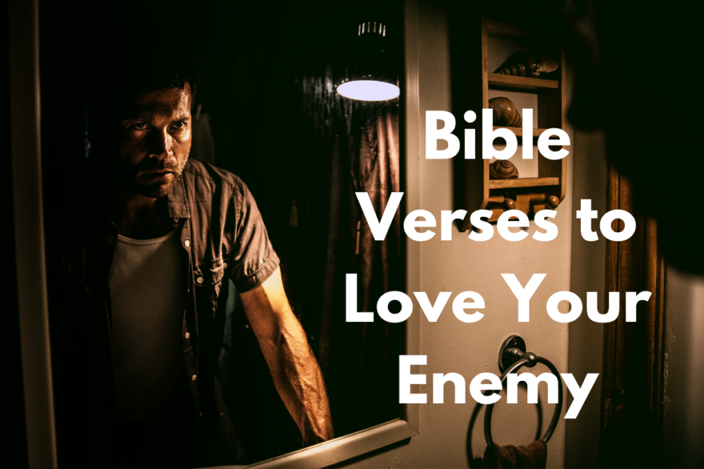 Bible Verses to Love Your Enemy - LoveFlocks