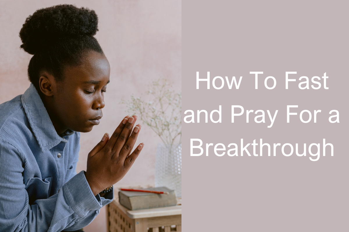 How to Fast and Pray For a Breakthrough - LoveFlocks