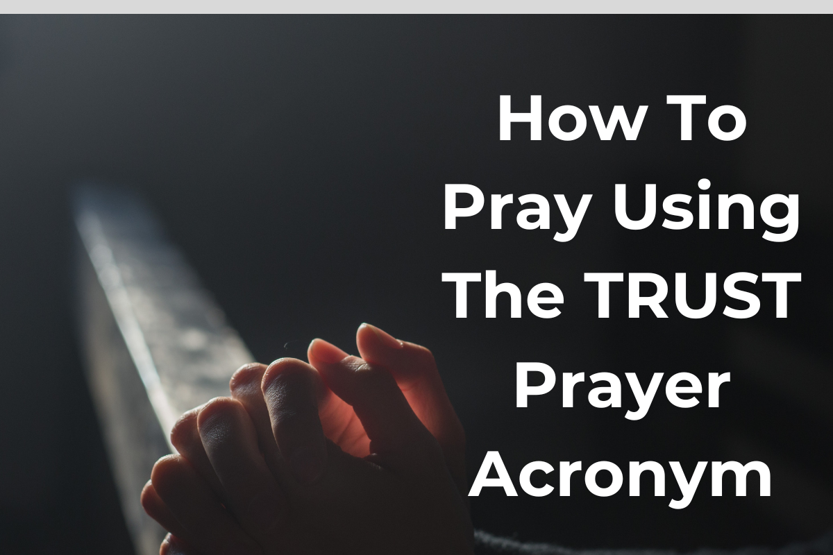 How To Pray Using The TRUST Prayer Acronym - LoveFlocks