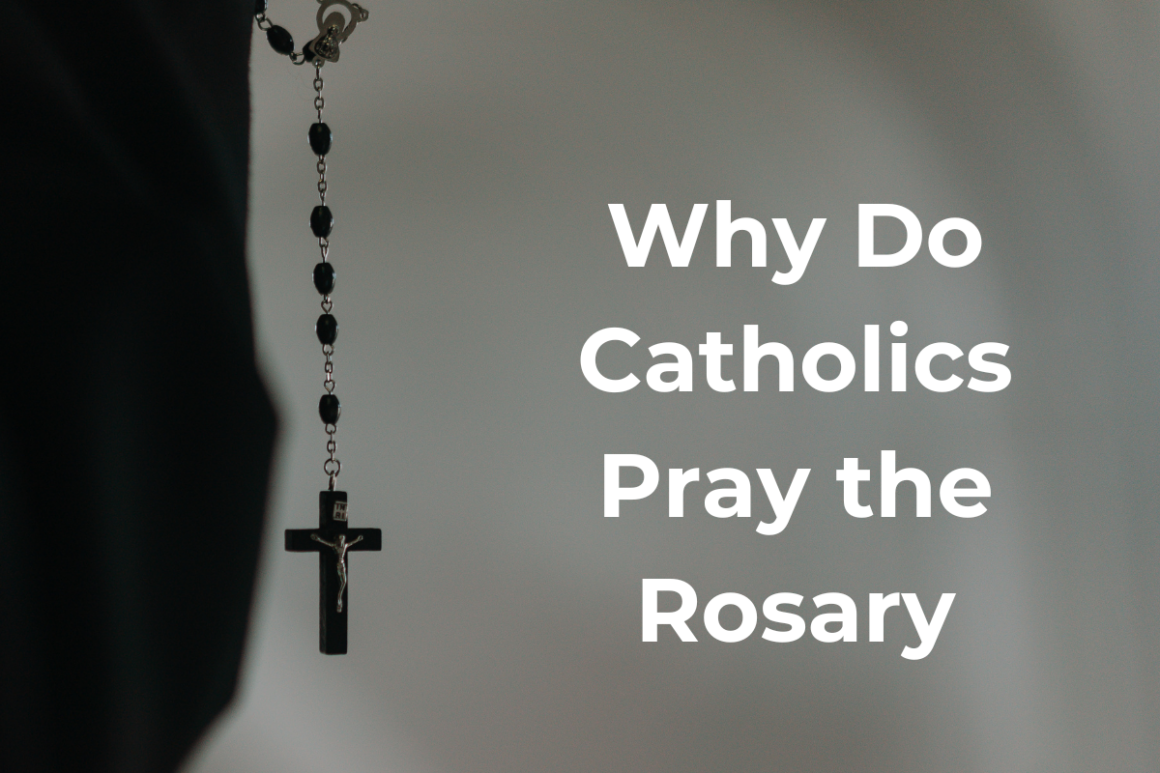 Why Do Catholics Pray the Rosary - LoveFlocks