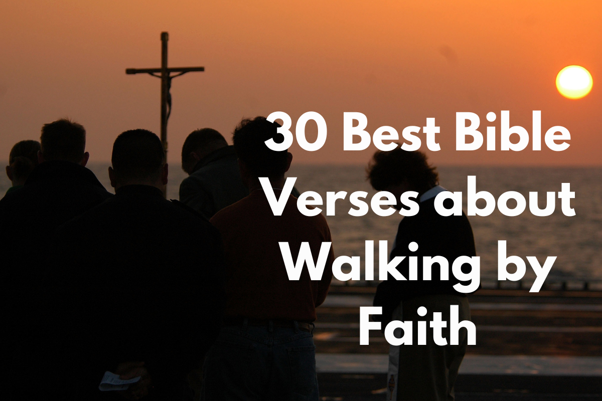 30 Best Bible Verses about Walking by Faith - LoveFlocks