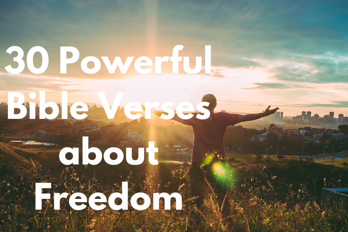 30 Powerful Bible Verses about Freedom - LoveFlocks