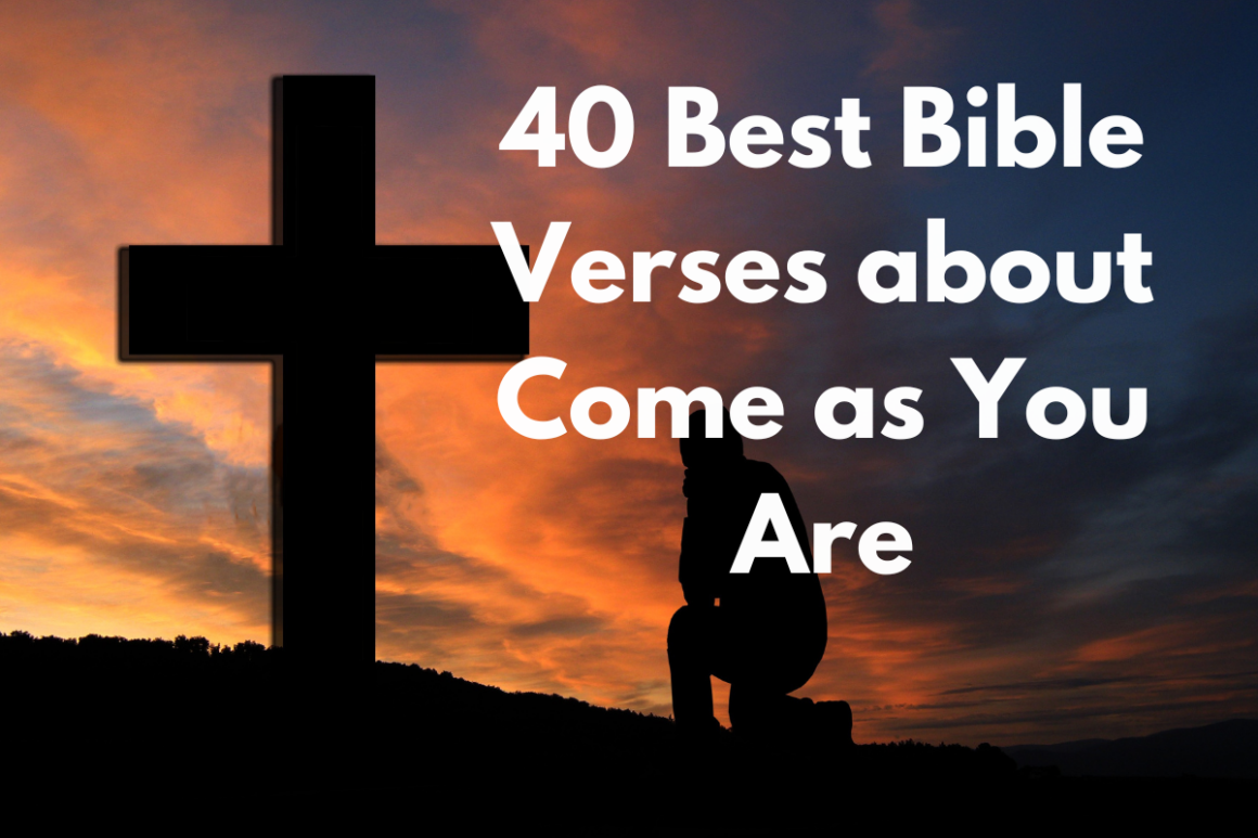 40 Best Bible Verses about Come as You Are - LoveFlocks