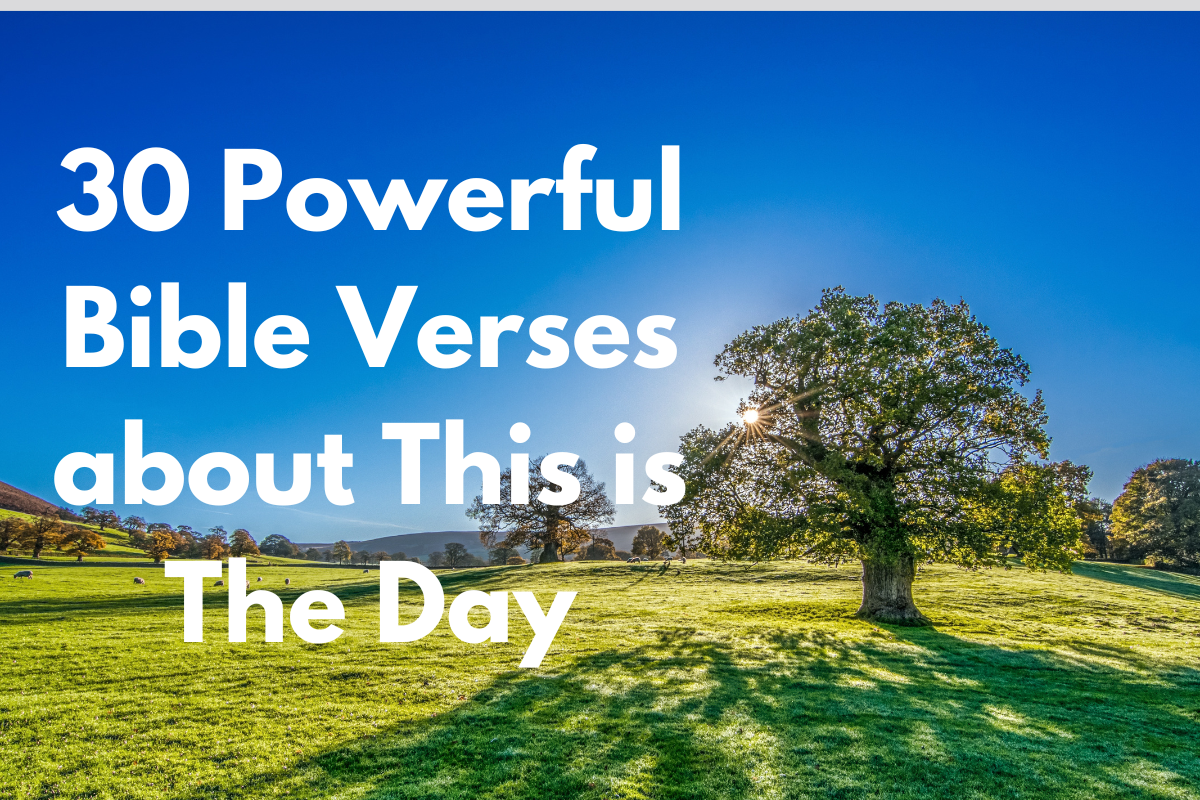 30 Powerful Bible Verses About This Is The Day - LoveFlocks