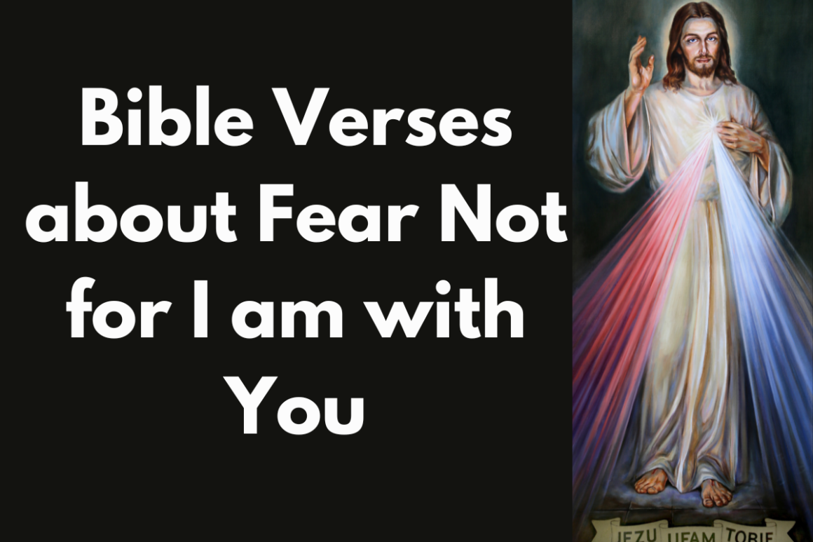 Bible Verses About Fear Not For I Am With You - LoveFlocks