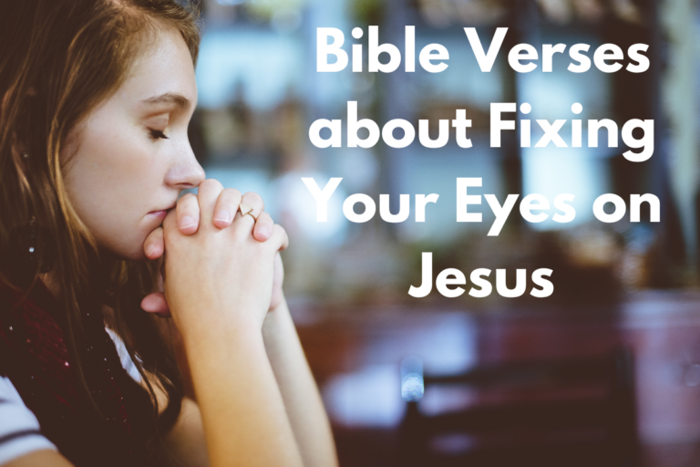 Bible Verses About Fixing Your Eyes On Jesus - LoveFlocks
