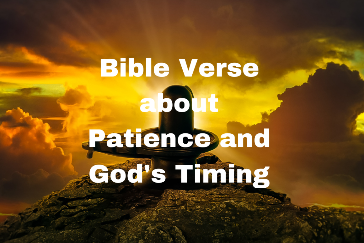 Bible Verses about Patience and God's Timing - LoveFlocks