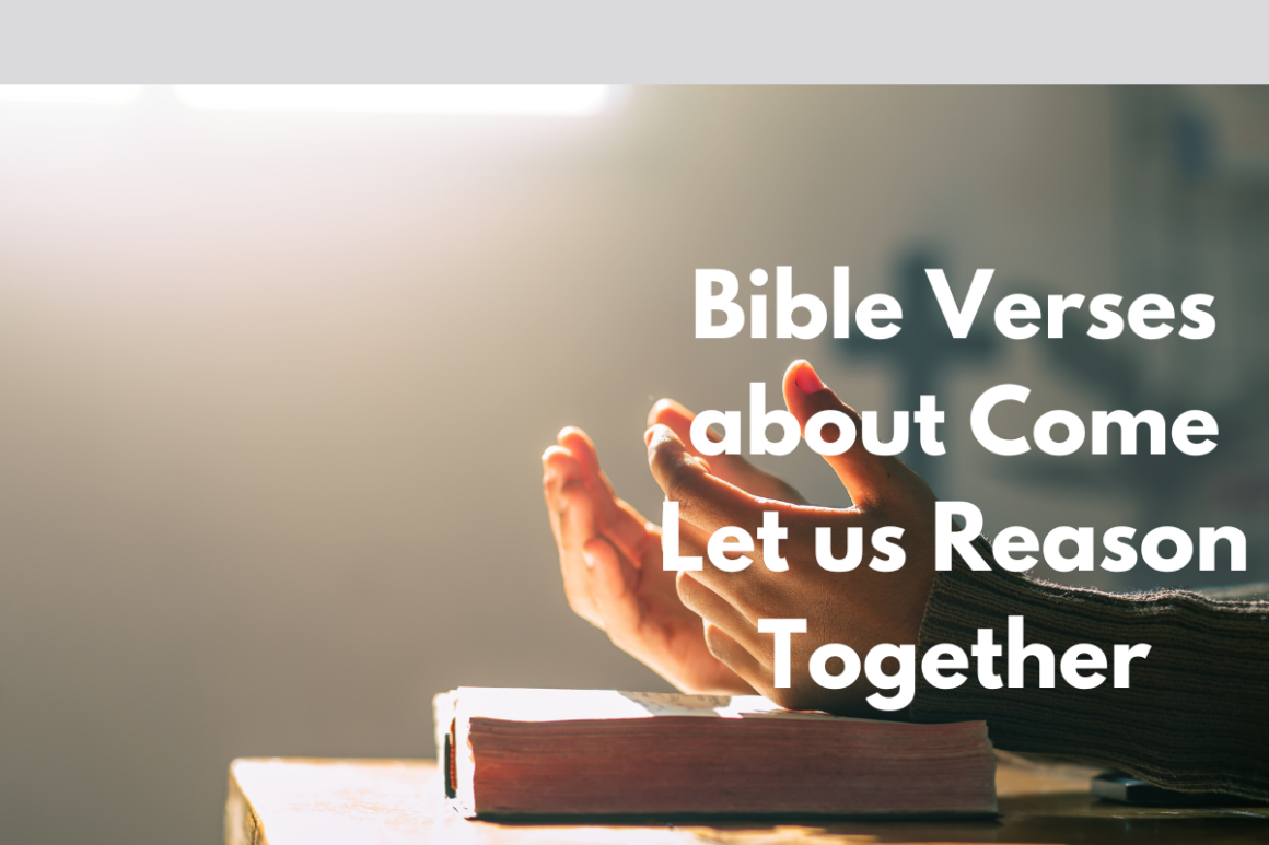 Bible Verses about Come Let us Reason Together - LoveFlocks