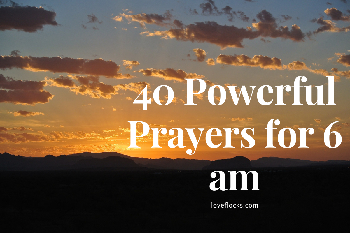 40 Powerful Prayers For 6 Am - LoveFlocks