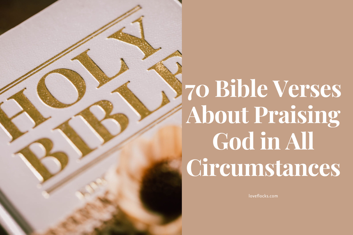 70 Bible Verses About Praising God in All Circumstances