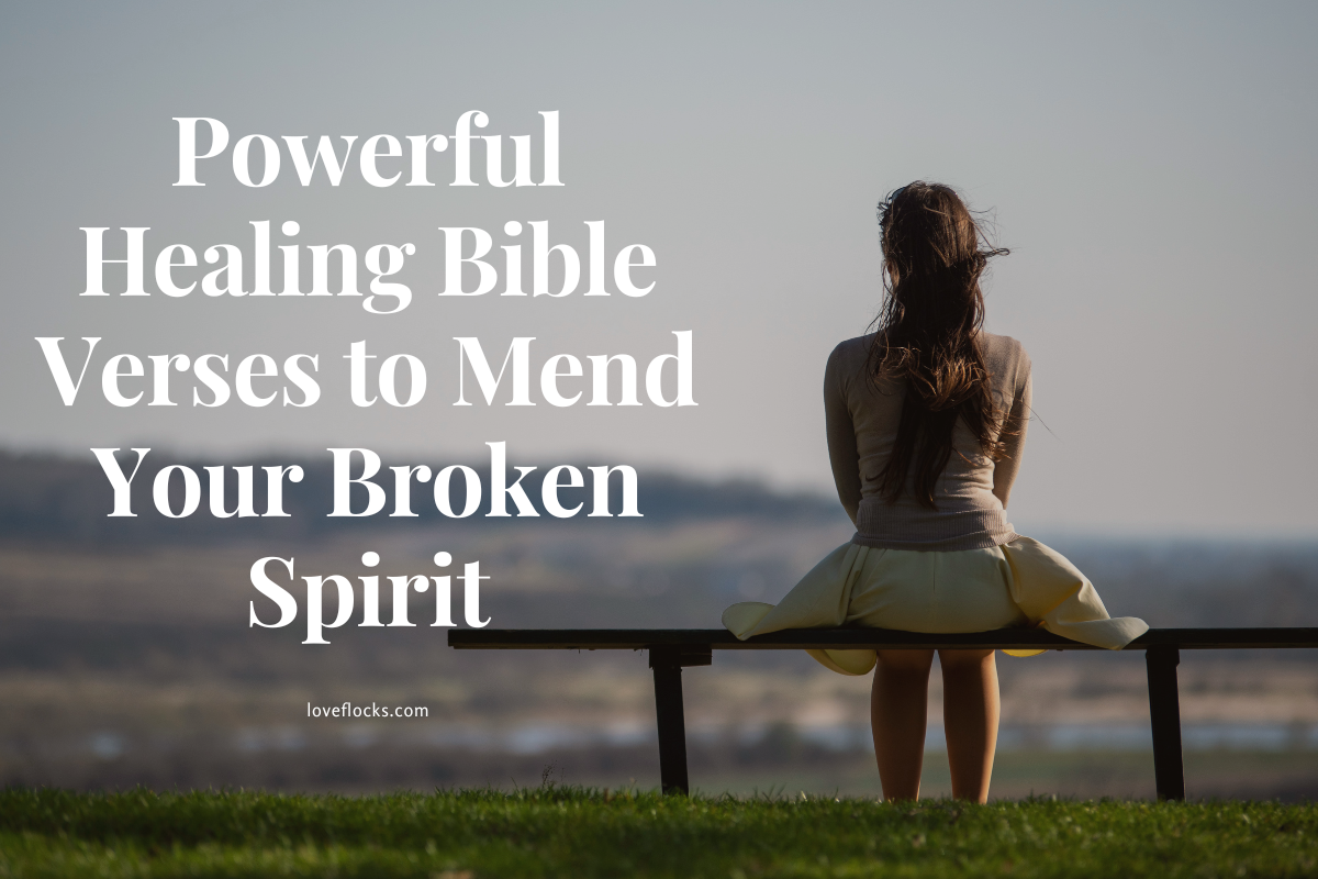 Powerful Healing Bible Verses To Mend Your Broken Spirit