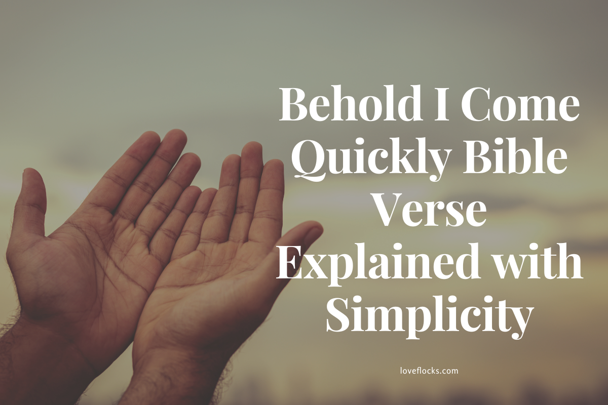 Behold I Come Quickly Bible Verse Explained With Simplicity
