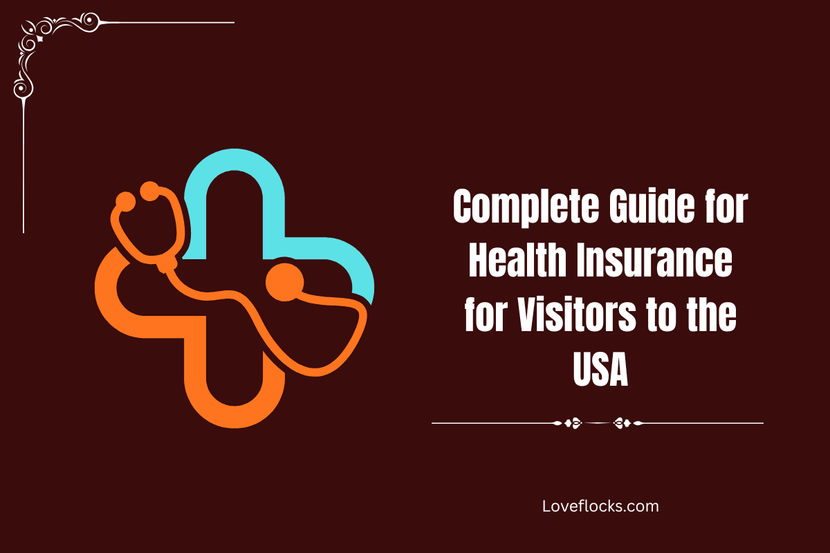 Complete Guide For Health Insurance For Visitors To The USA