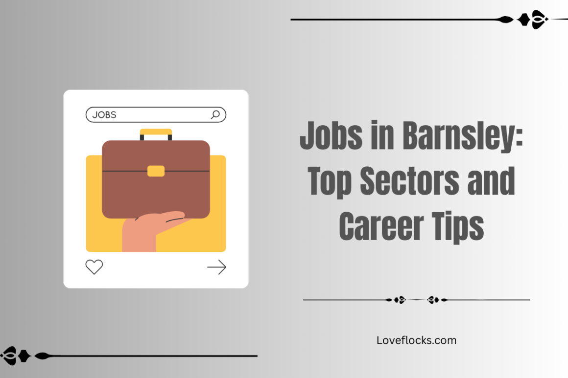 Jobs In Barnsley: Top Sectors And Career Tips For 2026