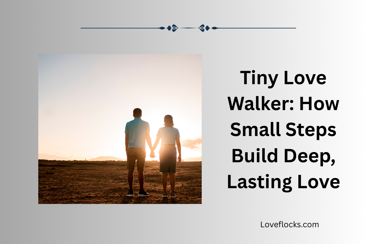 Tiny Love Walker: How Small Steps Build Deep, Lasting Love